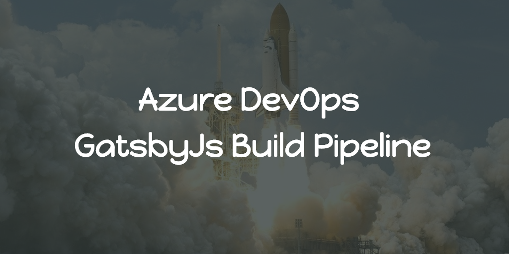 Azure Devops Gatsbyjs Build Pipeline Abhith Rajan