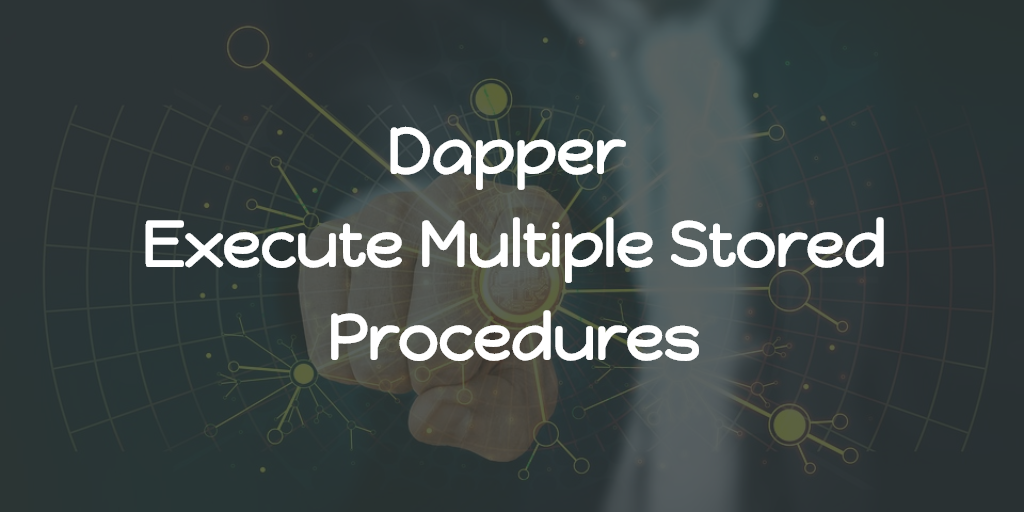 Dapper - Execute Multiple Stored Procedures | Abhith Rajan Dapper - Execute Multiple Stored Procedures | Abhith Rajan