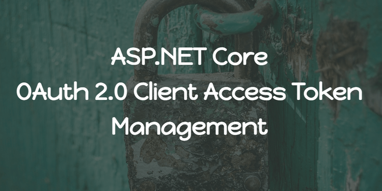 Aspnet Core Oauth 20 Client Access Token Management Abhith Rajan 4582