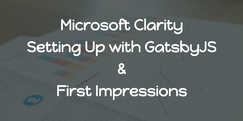 Microsoft Clarity - Setting Up with GatsbyJS & First Impressions | Abhith Rajan